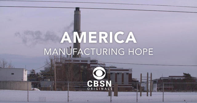 CBS Reports presents America: Manufacturing Hope - CBS News