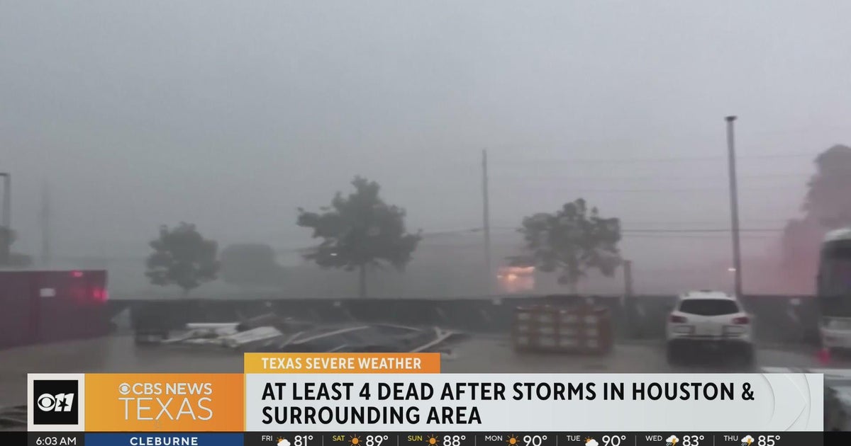 At least 4 dead after storms in Houston area - CBS Texas